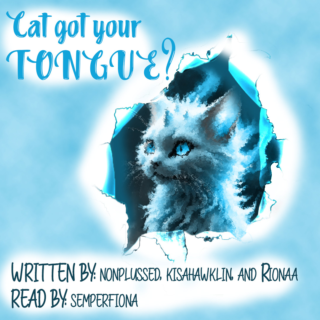 cat got your tongue? - Rionaa, kisahawklin, nonplussed non-fic ...